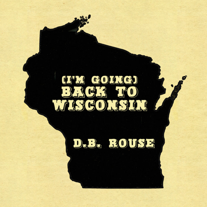 (I'm Going) Back to Wisconsin | D.B. Rouse