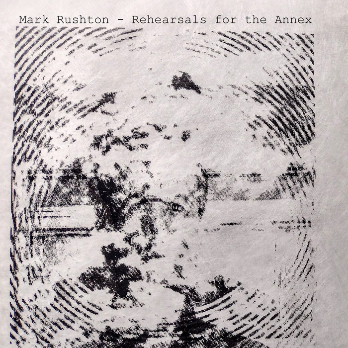Rehearsals for the Annex | Mark Rushton