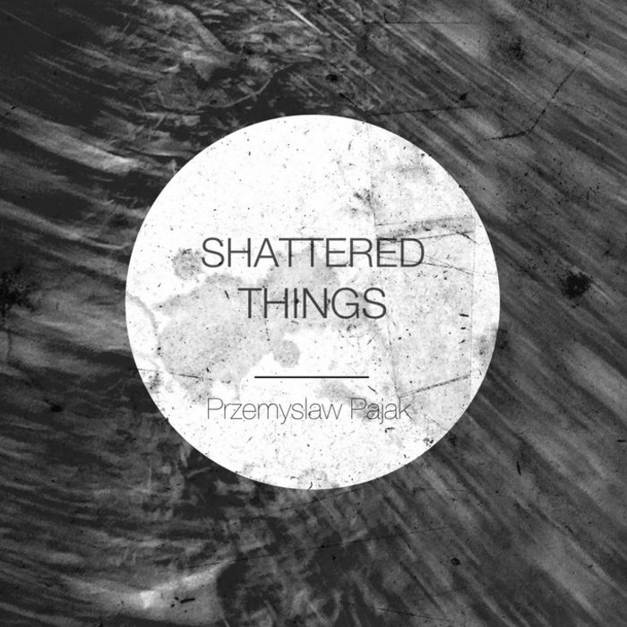 Shattered Things | Przemyslaw Pajak