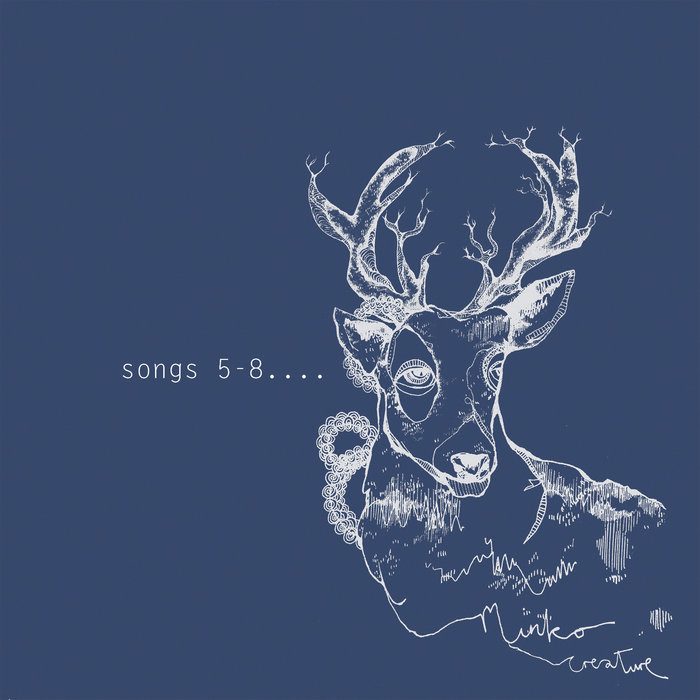 Songs 5-8 (Creature) | Minko