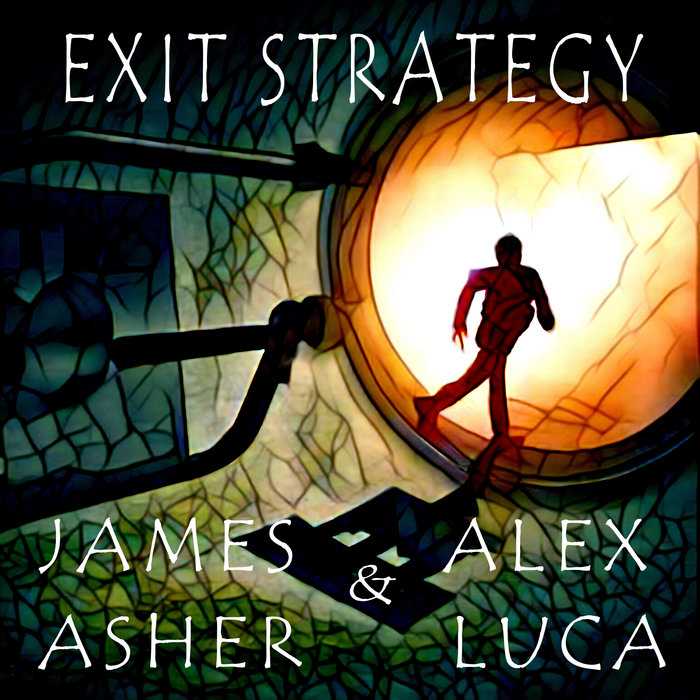 EXIT STRATEGY | James Asher & Alex Luca | James Asher