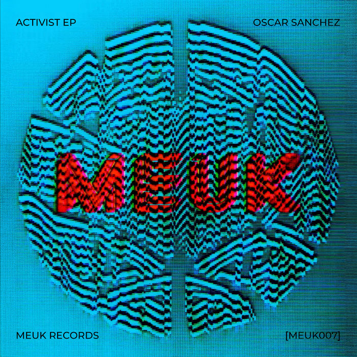 Activist EP [MEUK007] | Oscar Sanchez | MEUK Records
