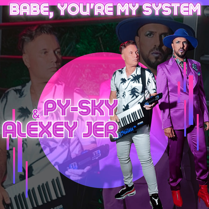 BABE YOU'RE MY SYSTEM - PY-SKY & ALEXEY JER- INCLUDES BONUS TRACK ...