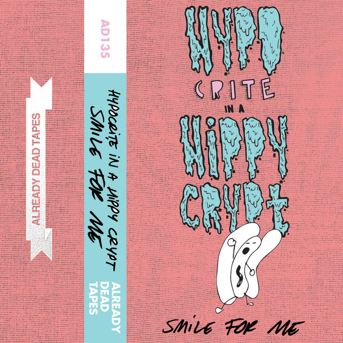 Smile for Me | Hypocrite in a Hippy Crypt | Already Dead Tapes and Records