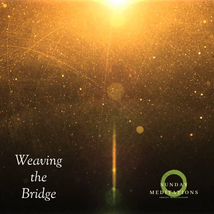 Weaving the Bridge | Sunday meditations