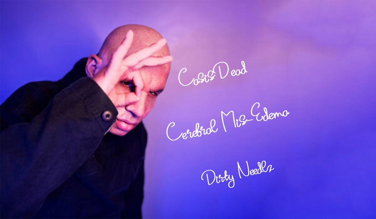Dirty Needlz Presents 'Casisdead - Cerebral Mis-Edema' | Dirty Needlz