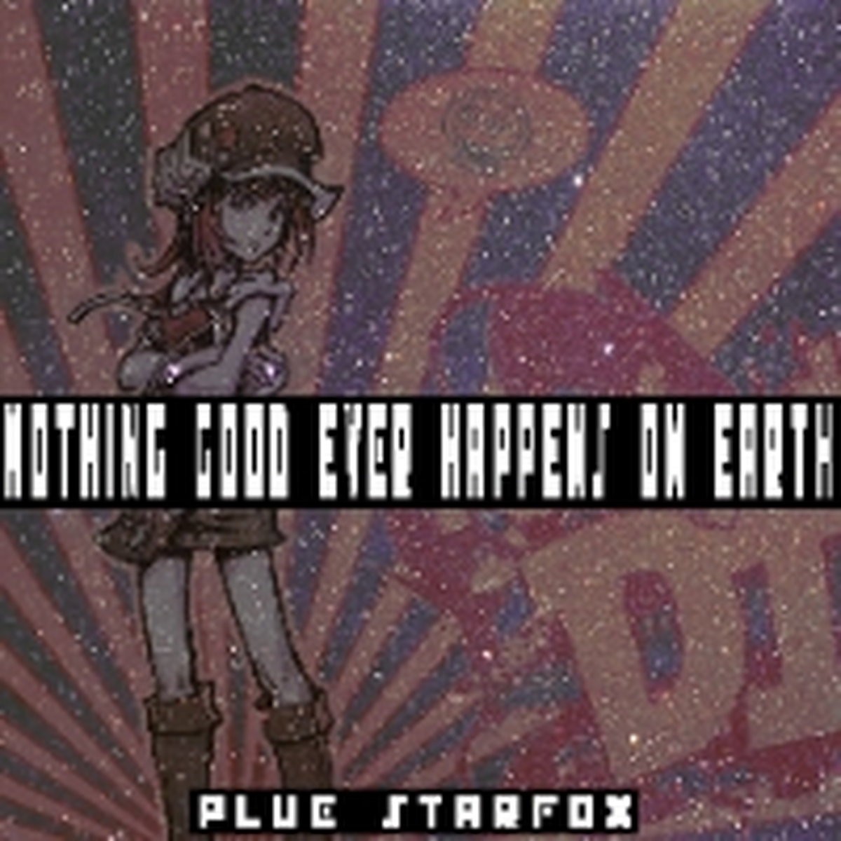 Nothing Good Ever Comes From Earth | Plue Starfox