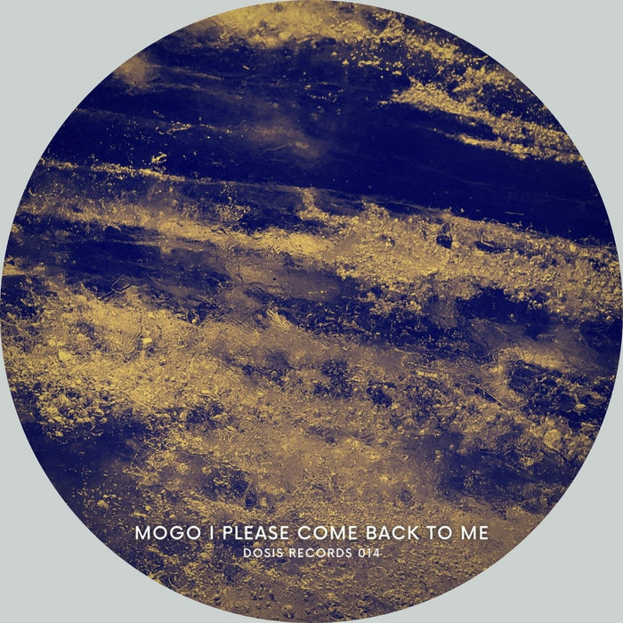 Please Come Back To Me | Mogo | Dosis Records