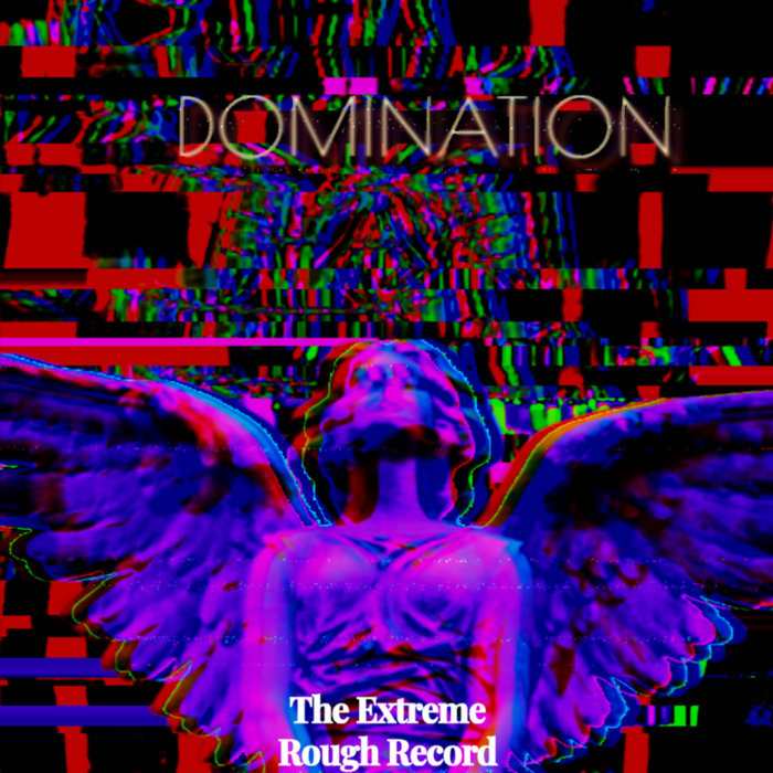 DOMINATION | The Extreme Rough Record© | The Extreme Rough Record