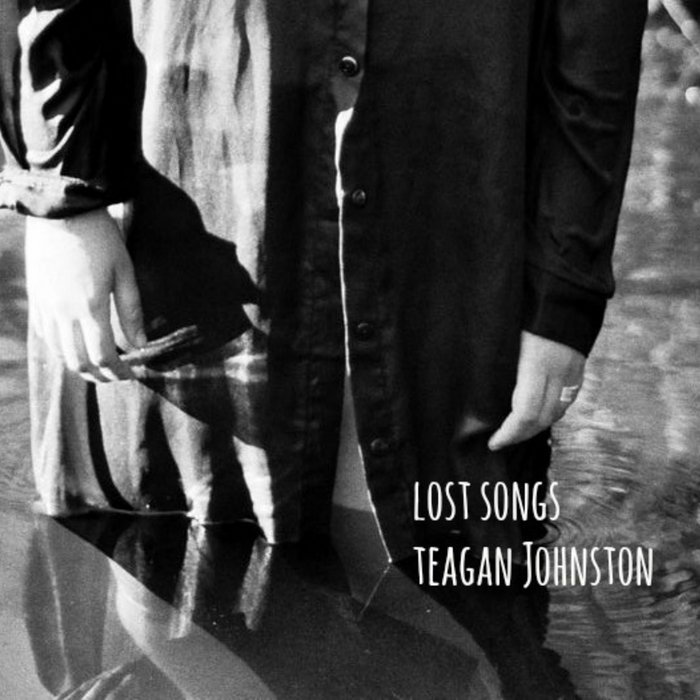 Lost Songs || Demos by Teagan Johnston | Teagan Johnston