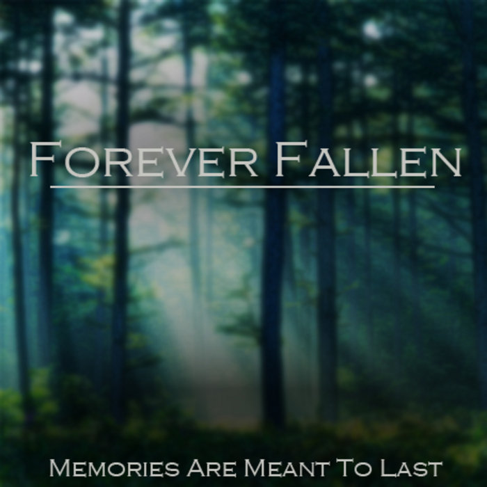 Memories Are Meant To Last | Forever Fallen