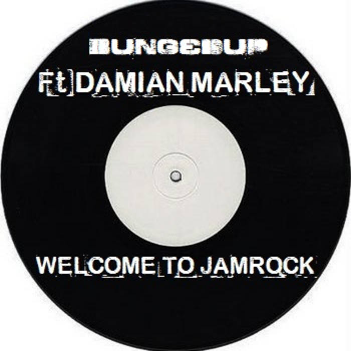 Welcome To Jamrock | BungeDup Ft Damian Marley | BUNGEDUP