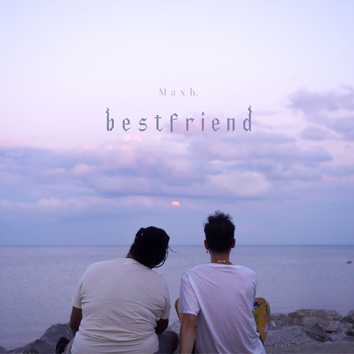bestfriend | Maxh.