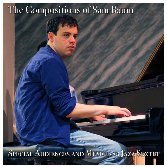 The Compositions Of Sam Baum | Special Audiences And Musicians Jazz Sextet