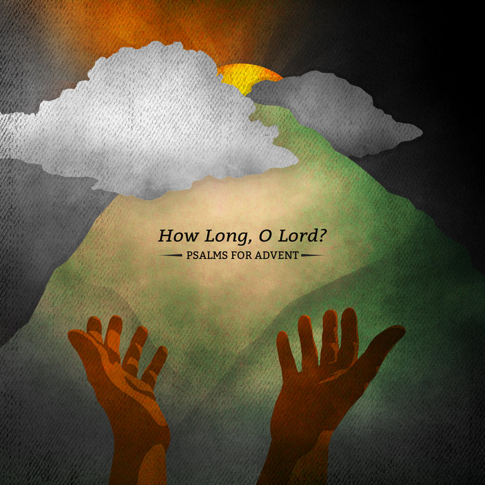 How Long, O Lord? Psalms for Advent | Jacob Tilton
