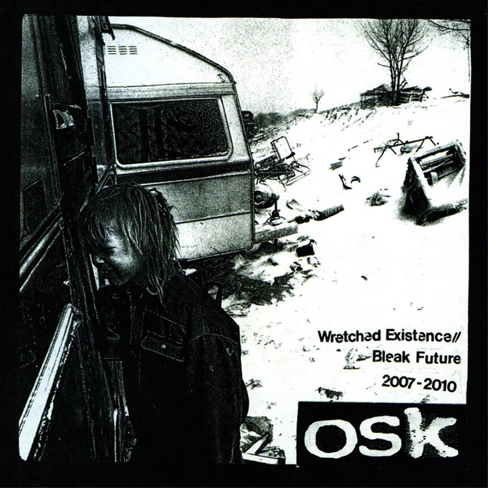 Wretched Existence // Bleak Future: 2007-2010 | Osk | To Live A Lie Records
