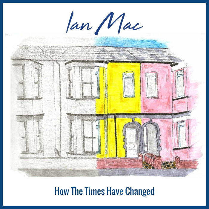 How The Times Have Changed | Ian Mac