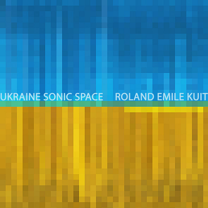 UKRAINE SONIC SPACE | Roland Emile Kuit | Sonic Spaces