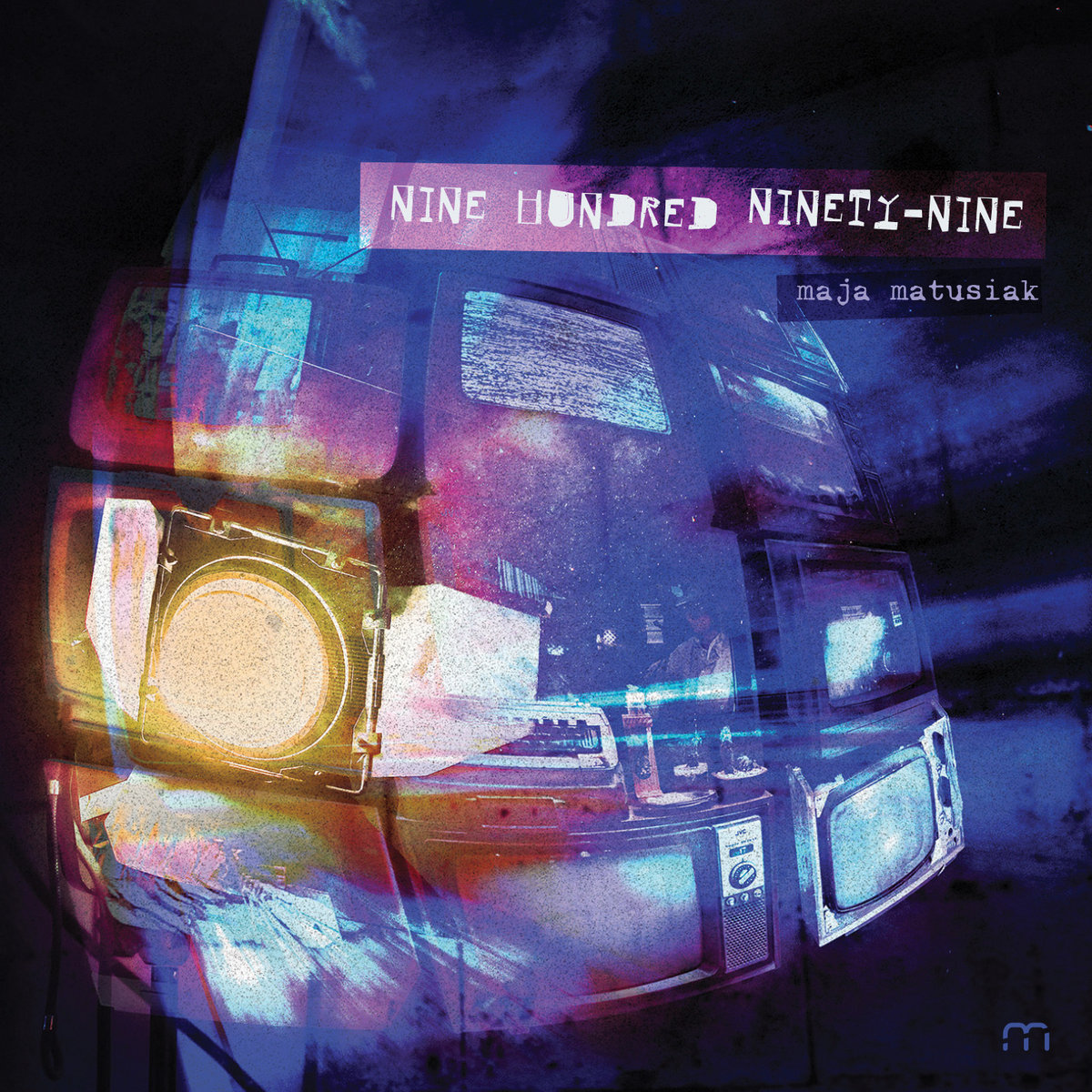 nine hundred ninety-nine | maja matusiak