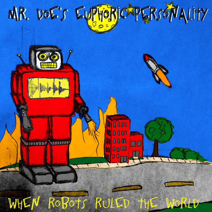 When Robots Ruled the World | Mister Doe's Euphoric Personality