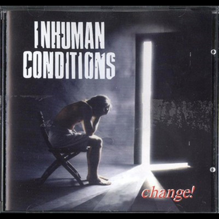 Change | Inhuman Conditions