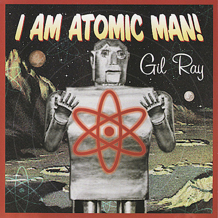 I Am Atomic Man! | Gil Ray