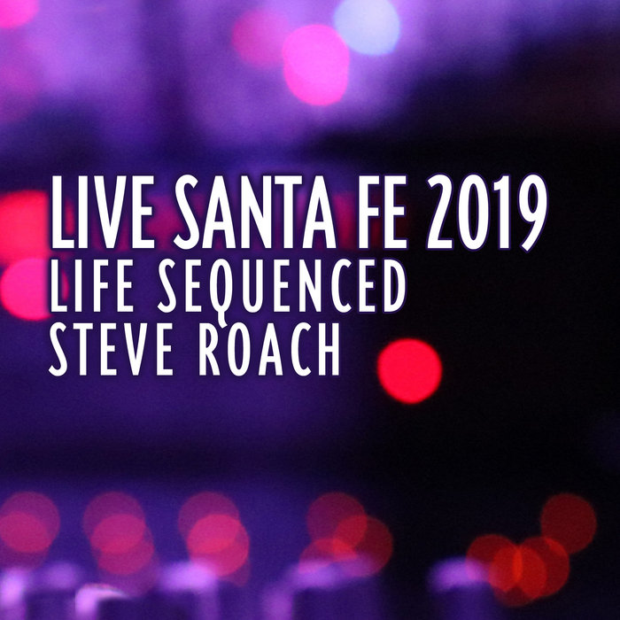 Live in Santa Fe - Life Sequenced | Steve Roach Exclusive
