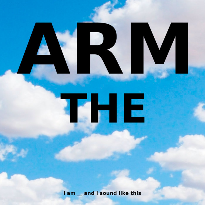 I Am The Arm And I Sound Like This | The Arm