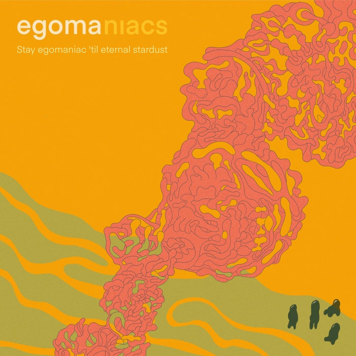 Stay egomaniac 'til eternal stardust | egomaniacs