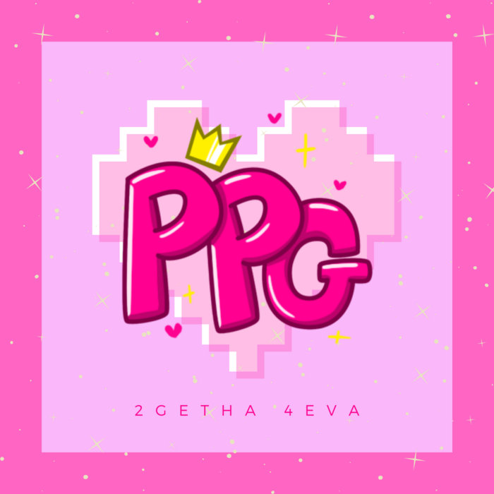 PPG 2getha 4eva | PrincessMeezee