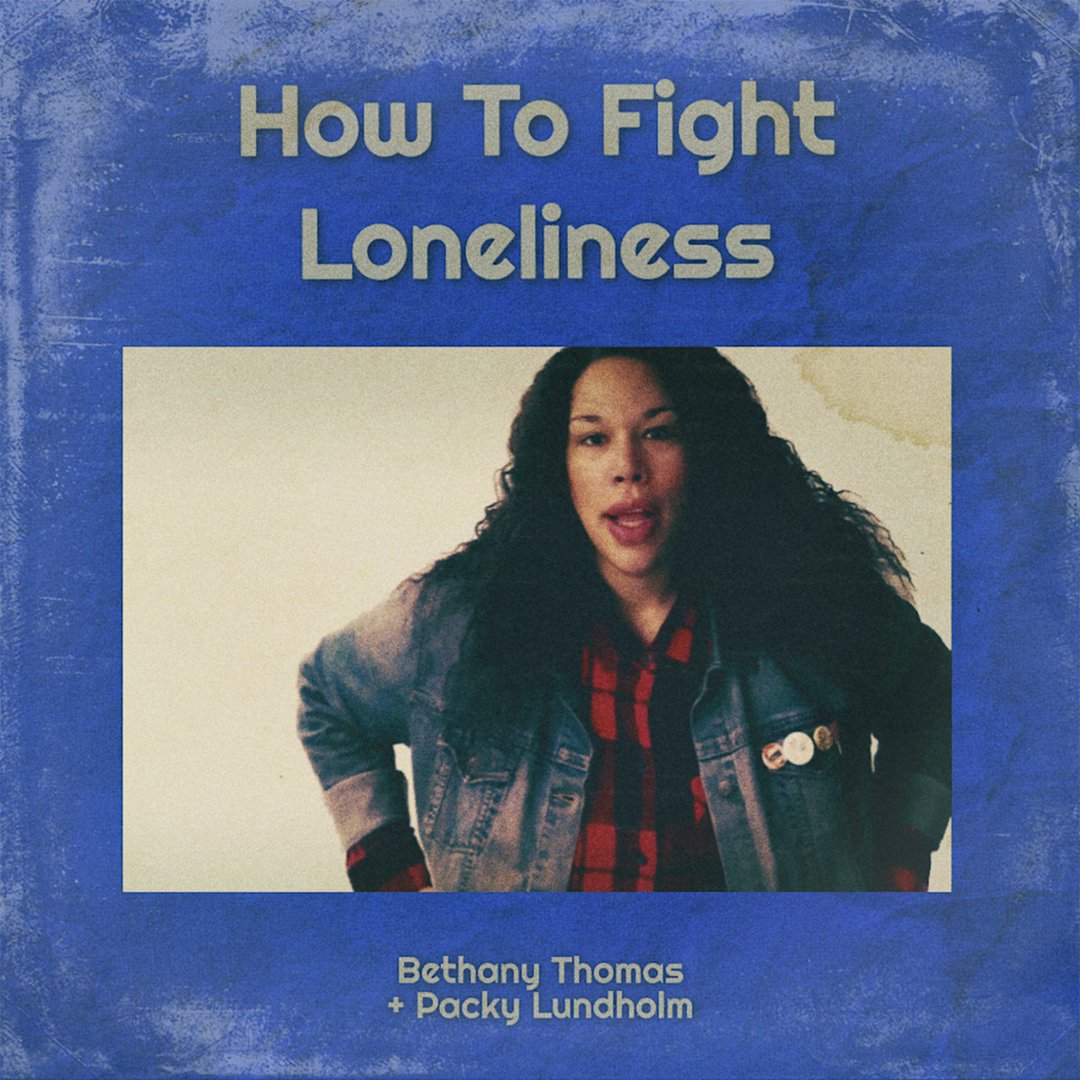 How To Fight Loneliness | Bethany Thomas