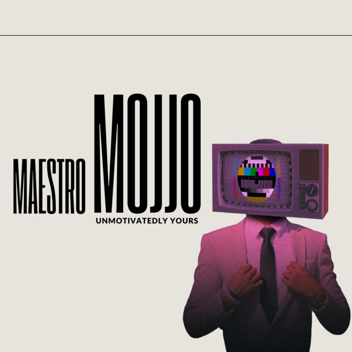 Unmotivatedly Yours | Mojo Studios