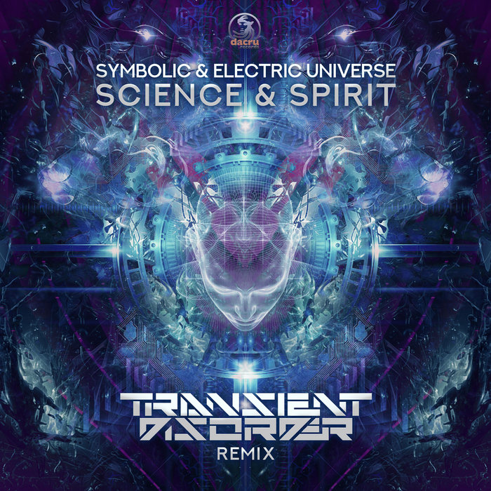 Science & Spirit (Transient Disorder Remix) | Symbolic & Electric Universe (Dacru Records ...