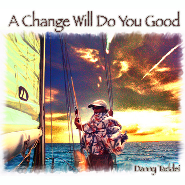 A Change Will Do You Good | Danny Taddei