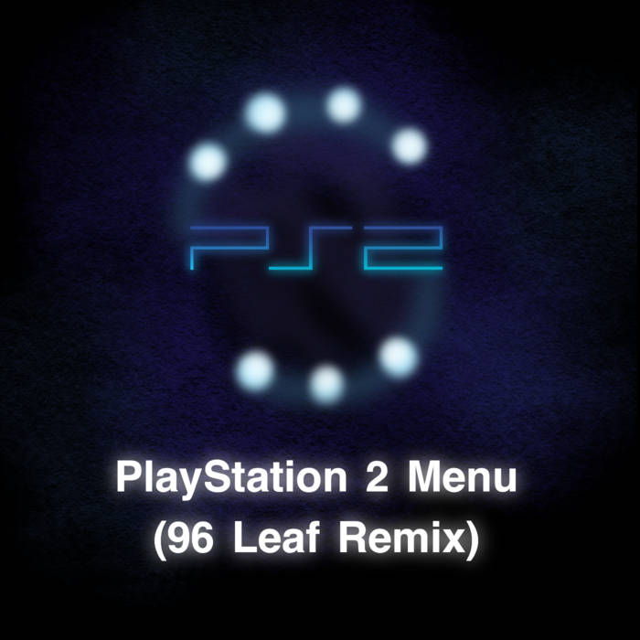 PlayStation 2 Menu (96 Leaf Remix) | 96 Leaf
