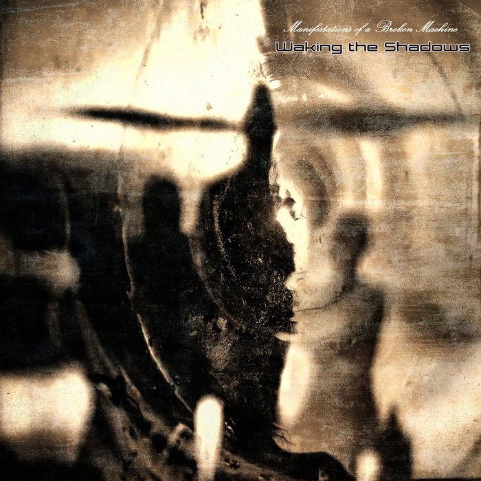 Waking the Shadows | Manifestations of a Broken Machine