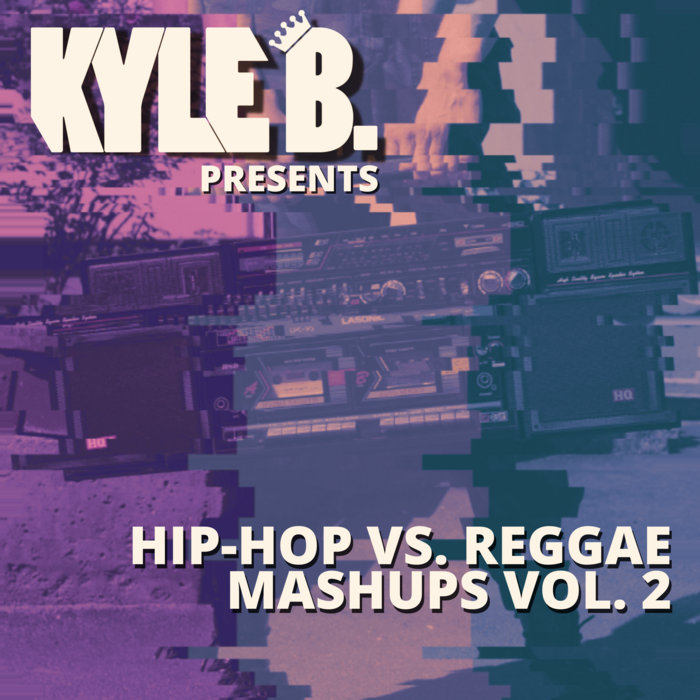 Hip - Hop vs. Reggae Mashups Vol. 2 | Kyle B.