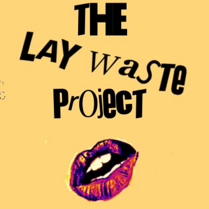 The Lay Waste Project | The Lay Waste Project