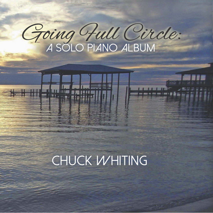 Going Full Circle: A Solo Piano Album (Featuring Composer Chuck Whiting ...
