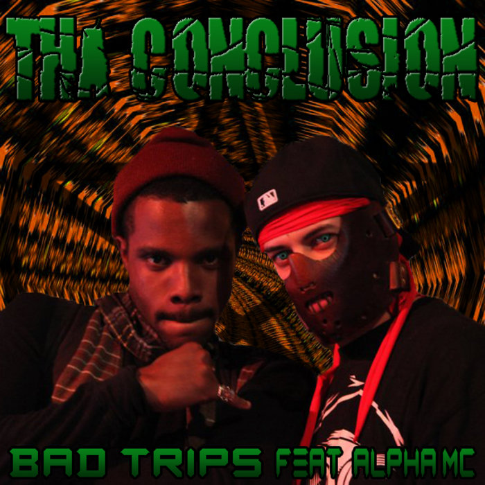 Bad Trips (feat. Alpha MC) | Tha Conclusion