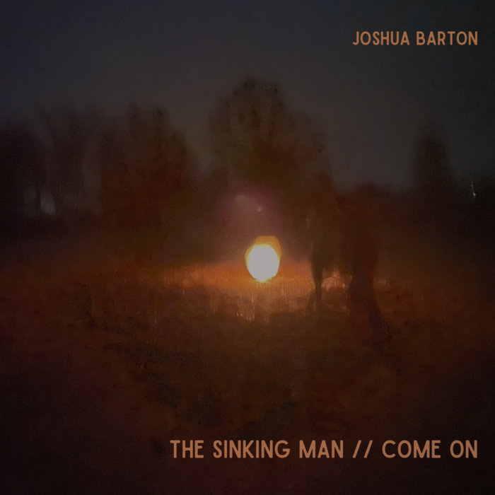 The Sinking Man // Come On | Joshua Barton