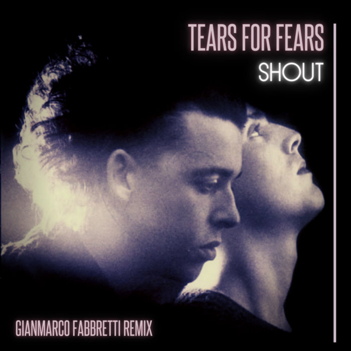 Tears For Fears - Shout (Gianmarco Fabbretti Remix) | Gianmarco Fabbretti