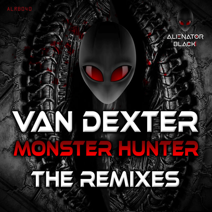 Monster Hunter (THE REMIXES) | Van Dexter | Alienator Records