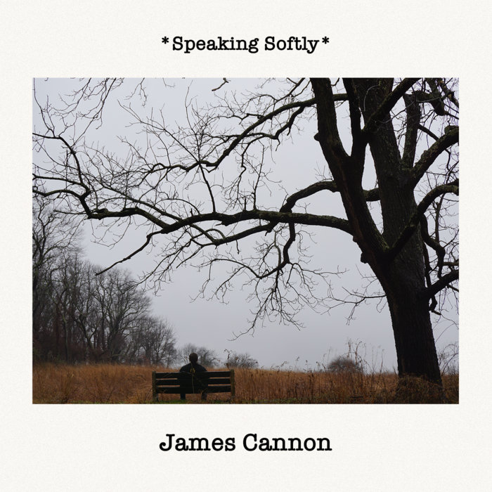 *Speaking Softly* | James Cannon