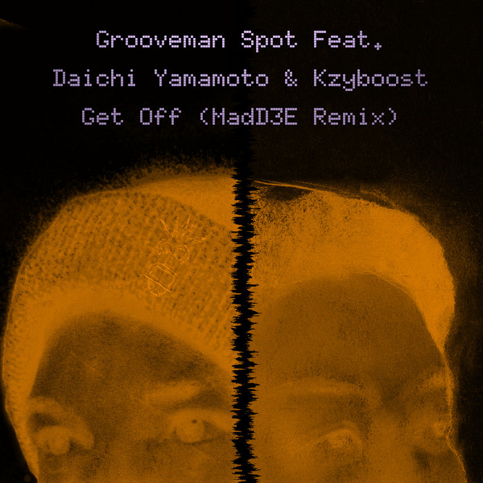 Get Off feat. Daichi Yamamoto & Kzyboost (MadD3E Remix) | Grooveman ...