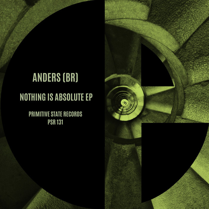 PSR131 - Anders (BR) - Nothing Is Absolute EP | Anders (BR) | PrimitiveState Records