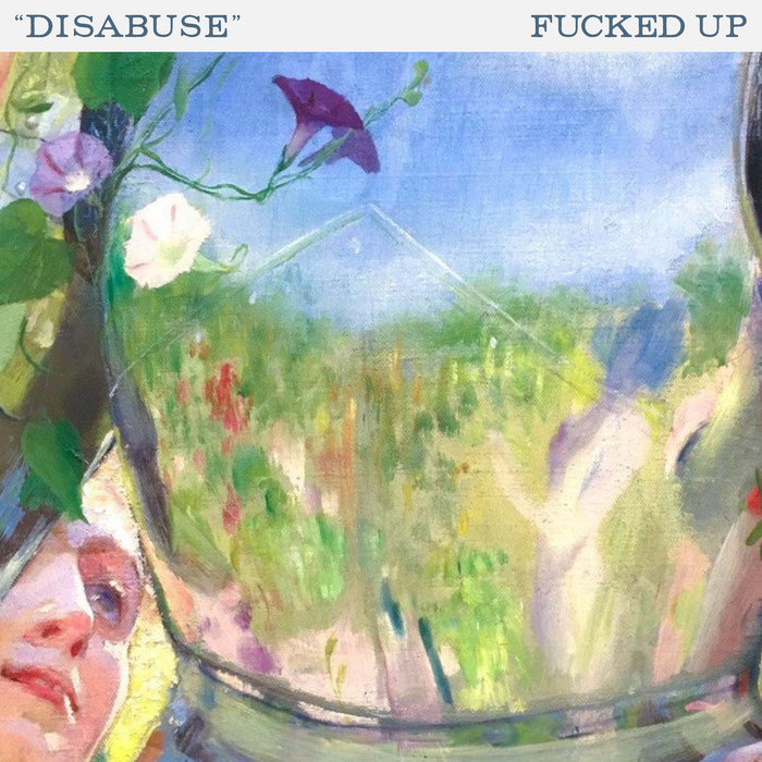 Disabuse | Fucked Up
