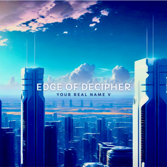 Your Real Name V | Edge Of Decipher