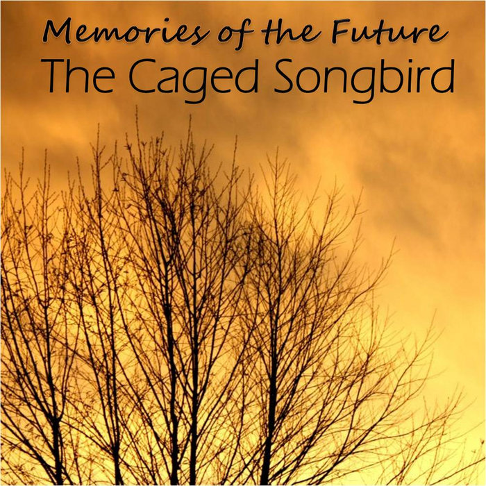 Memories of the Future | The Caged Songbird