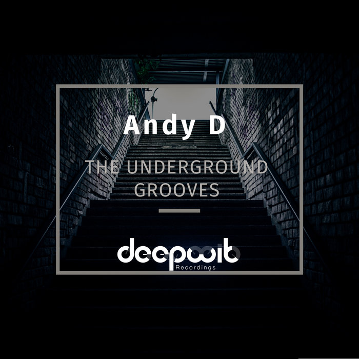 The Underground Grooves | Andy D | DeepWit Recordings